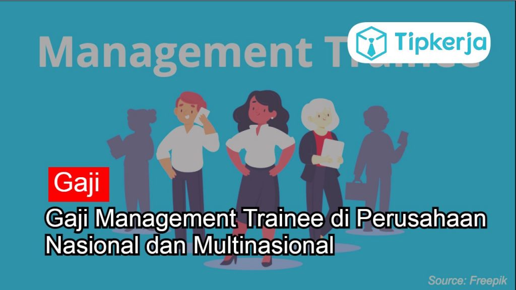 Gaji Management Trainee Per Bulan Di Berbagai Perusahaan