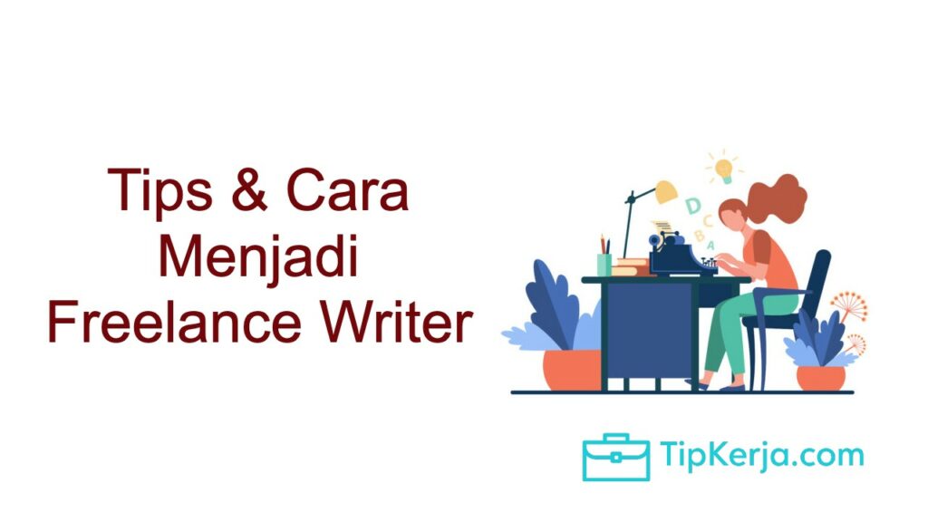 Jadi Freelance Writer: 9 Tips Dan Cara Yang Perlu Kamu Tahu - Tip Kerja
