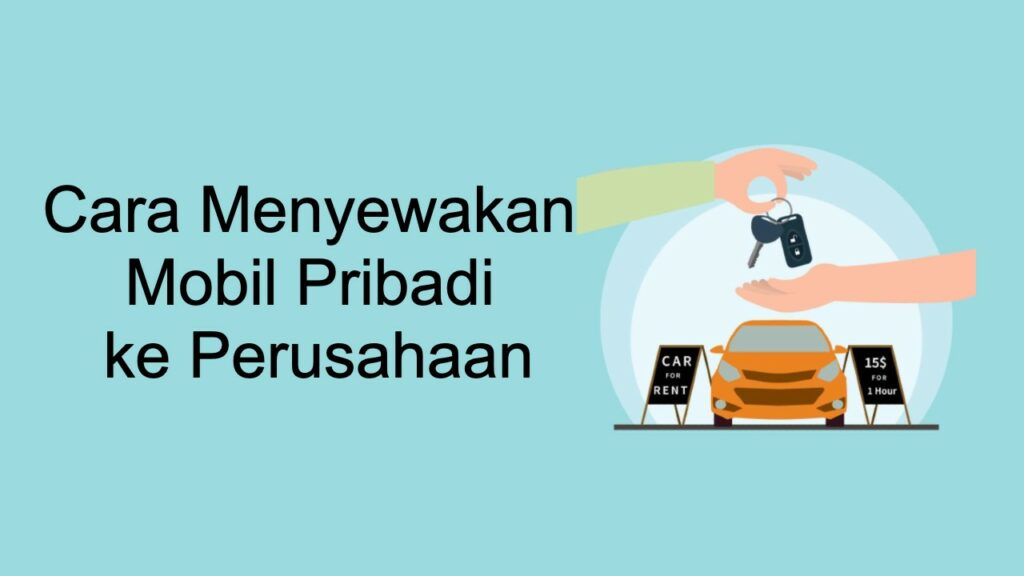 8 Cara Menyewakan Mobil Pribadi Ke Perusahaan - Tip Kerja