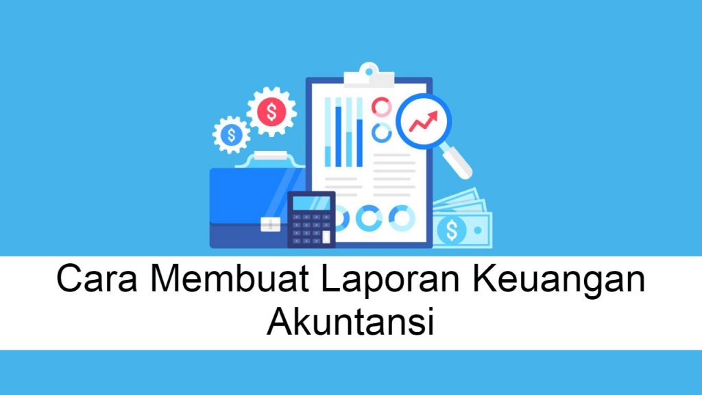 9 Langkah Membuat Laporan Keuangan Akuntansi - Tip Kerja